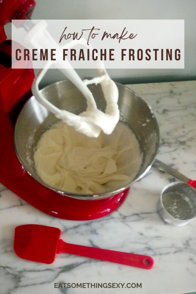 How to Make Crème Fraîche Frosting - Eat Something Sexy